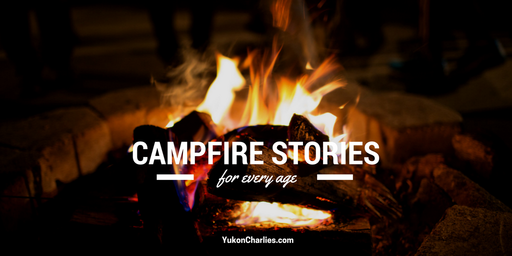 Campfire Stories for Kids and Adults | Yukon Charlie's