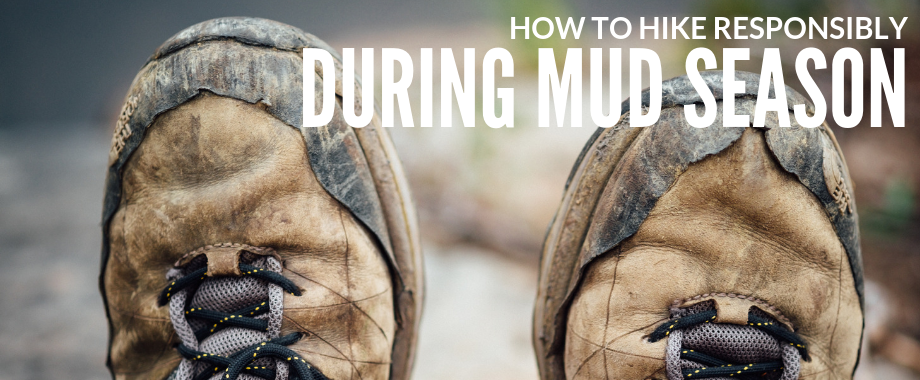 Hiking in Mud Season Responsibly | Mud Season Hiking